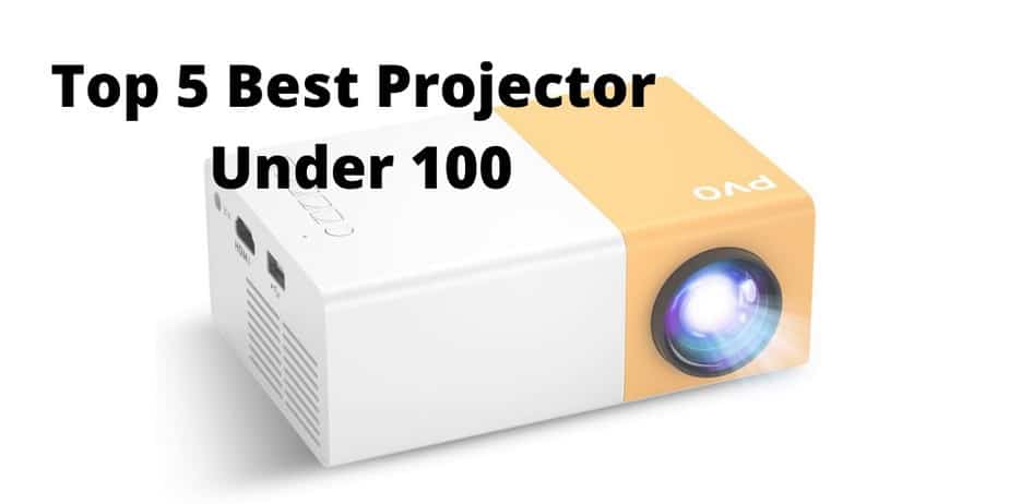 Top 5 Best Projector Under 100 $ - Screensprojector.com